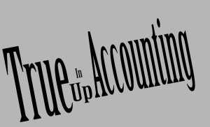 Why is true up an important accounting concept?