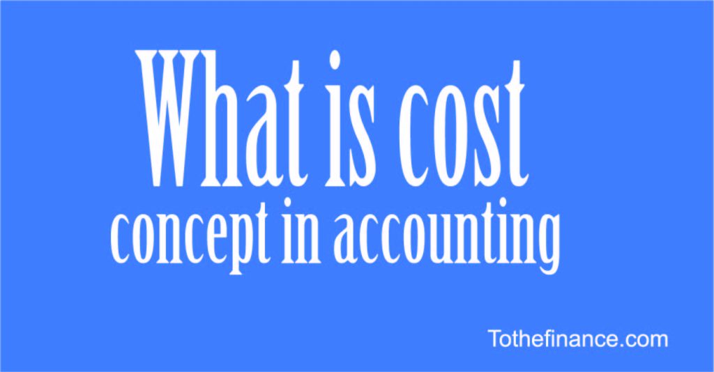 What is the cost concept of accounting