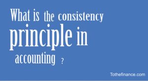 What is the consistency principle in accounting?
