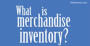 What is merchandise inventory?